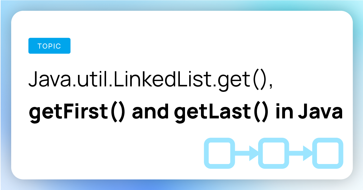 Java.util.LinkedList.get(), getFirst() and getLast() in Java
