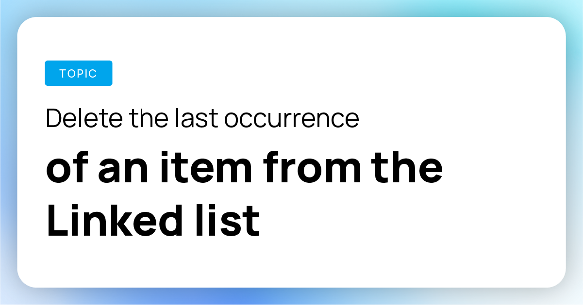 Delete The Last Occurrence Of An Item From The Linked List Linked List Prepbytes