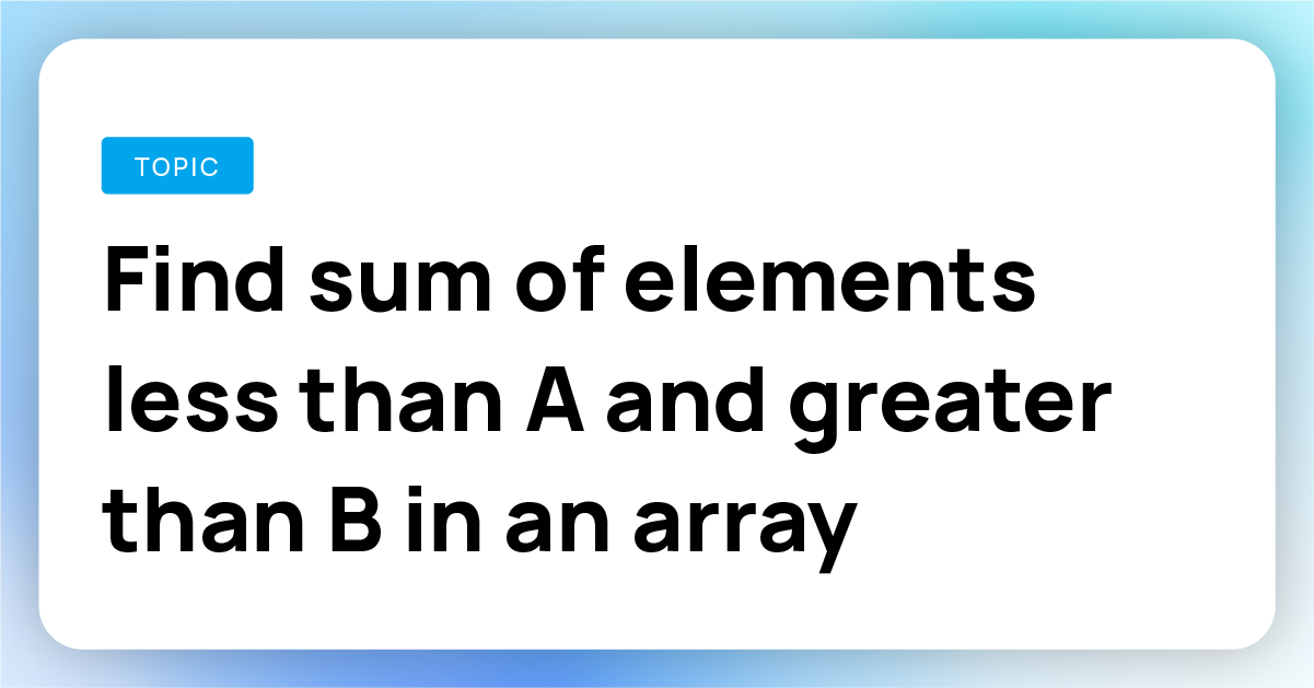 Find Sum Of Less Than And Greater Than In An Array Sorting Interview
