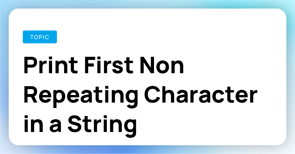 Hashing Print First Non Repeating Character In A String 